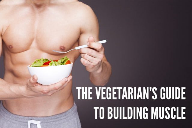 The Vegetarian’s Guide To Building Muscle